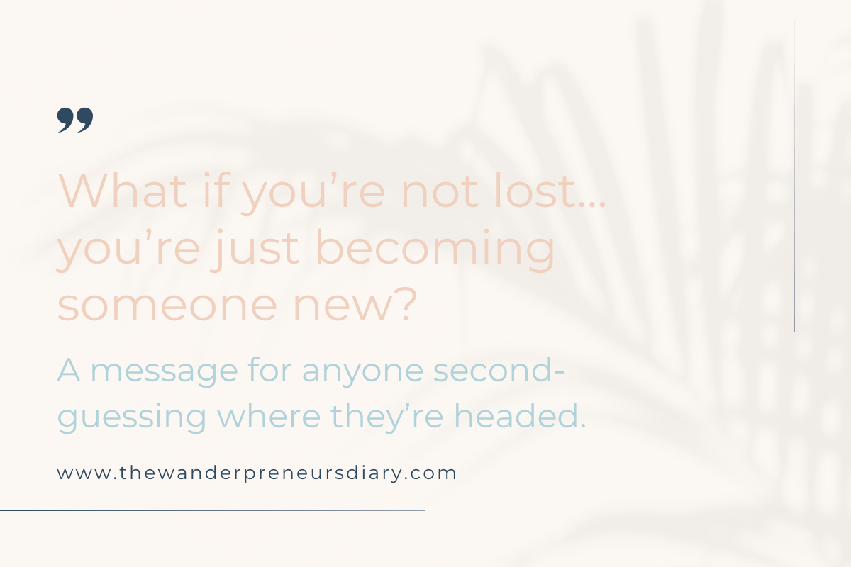 What if you’re not lost…you’re just becoming someone new? – The ...